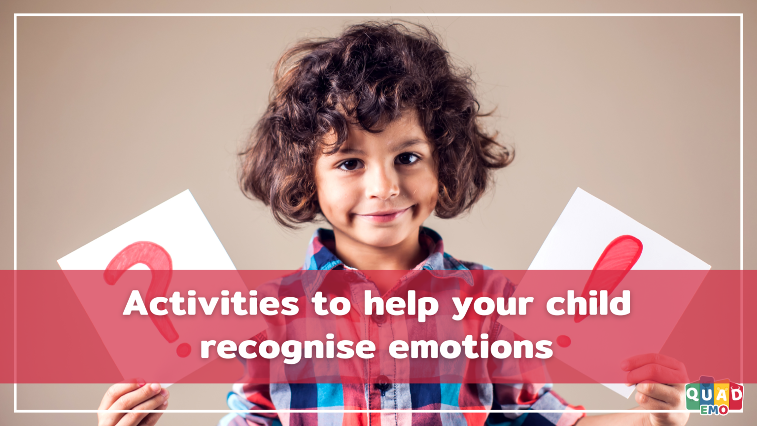 How to help children recognise their emotions - QuadEmo Emotion Literacy